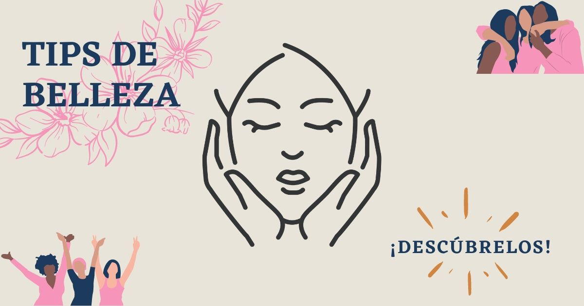 ¿Cuáles son los tips de belleza que toda mujer debe saber a la perfección?
