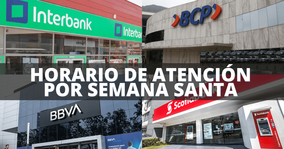 Horario de atención en bancos por Semana Santa: BBVA, BCP, Scotiabank, Interbank y más
