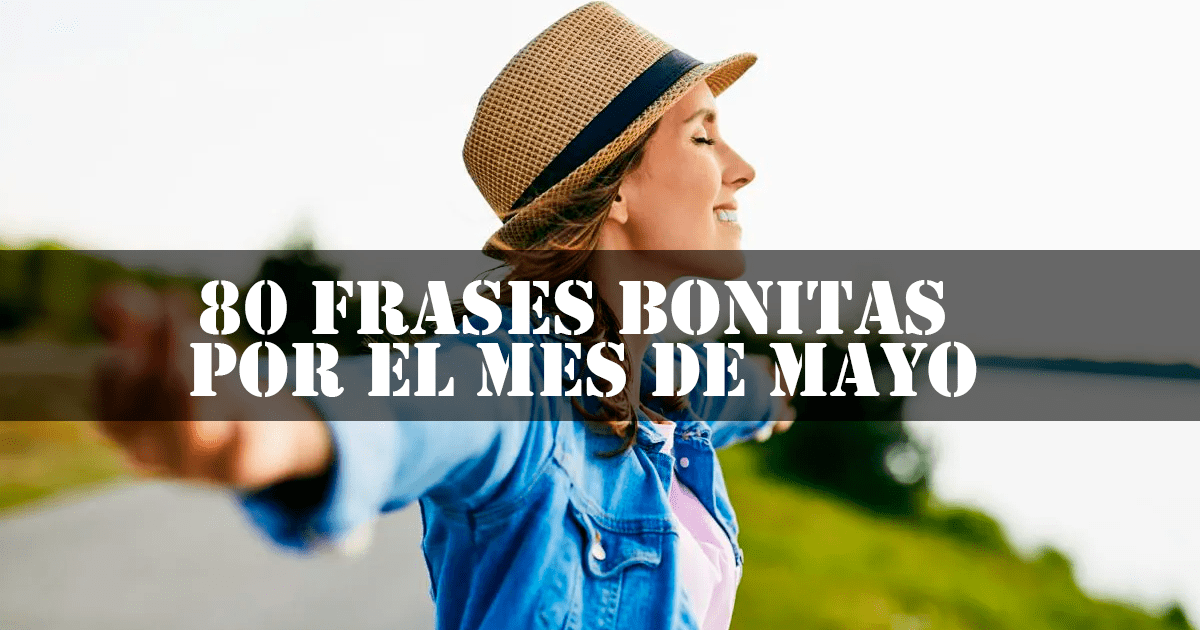 Frases para MAYO 2024: 80 mensajes BONITOS Y MOTIVADORES para recibir ...