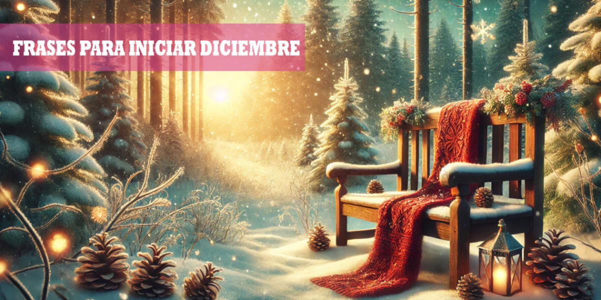 ¡Frases para iniciar diciembre! 40 mensajes positivos y bonitos para ...